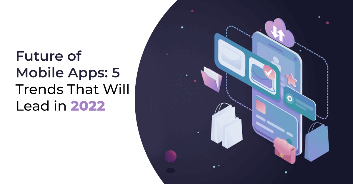 Upcoming Mobile Apps to Lead in 2022- Updated Guide | MAXTRA
