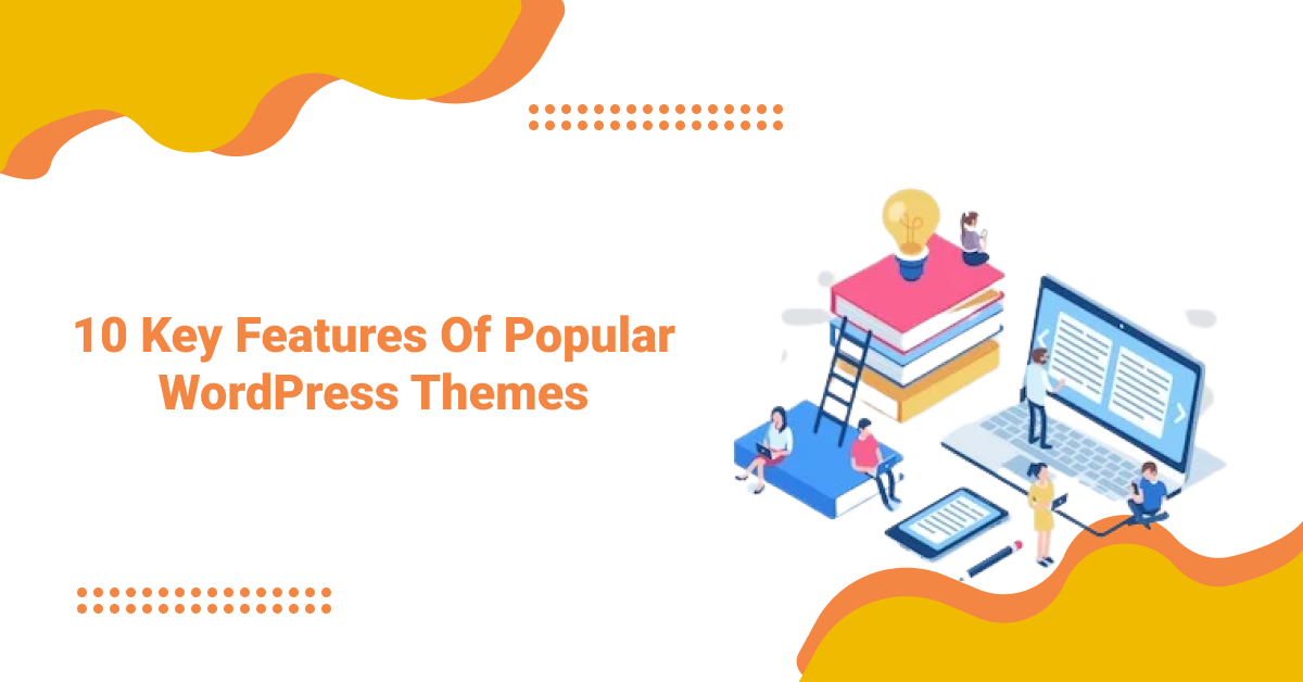 10 Key Features of Popular WordPress Themes | MAXTRA