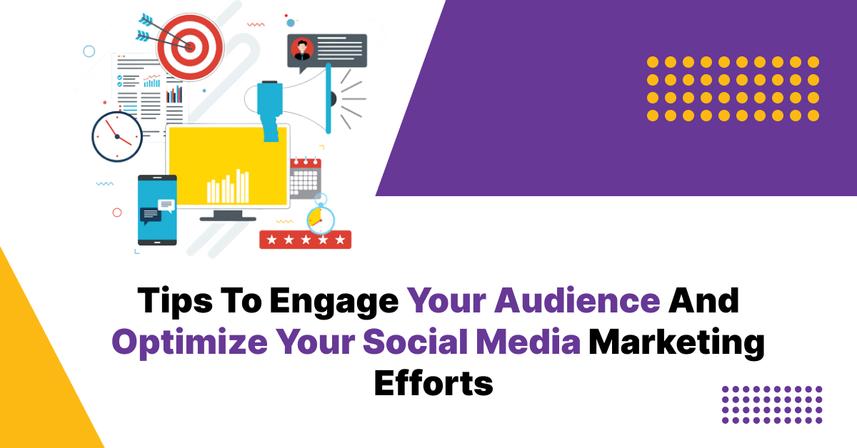 Engage Your Audience: Tips for Optimizing Social Media Marketing