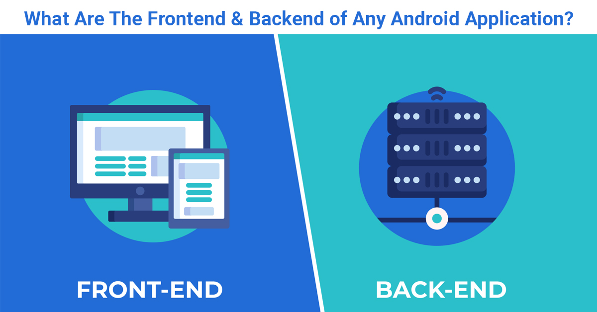 What Are The Frontend & Backend of Any Android Application? | MAXTRA