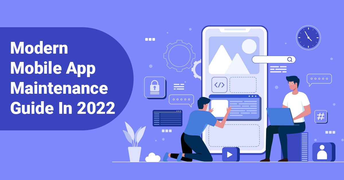 Modern Mobile App Maintenance Guide In 2022 | MAXTRA